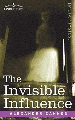 Amazon.com: The Invisible Influence: 9781596054332: Cannon, Alexander ...