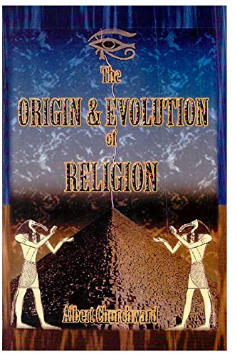 The Origin and Evolution of Religion: Albert Churchward: 9781930097506 ...