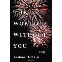 The World Without You: A Novel: Henkin, Joshua: 9780375424366: Amazon ...