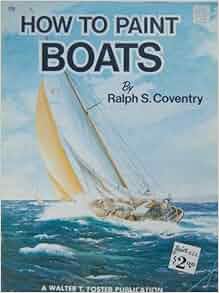 How to Paint Boats (Walter T. Foster "How to Draw" books, v. 98): Ralph ...