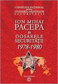 Ion Mihai Pacepa in dosarele Securitatii- CNSAS (Romanian Edition ...