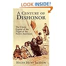 A Century of Dishonor: The Classic Exposé of the Plight of the Native ...