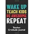 Wake Up Teach Kids Be Awesome Repeat: Teacher Gratitude Journal: Guided ...