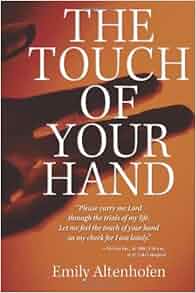 The Touch of Your Hand: Mrs. Emily Jane Altenhofen: 9781470044800 ...