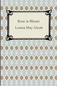Rose in Bloom: Louisa May Alcott: 9781420930016: Amazon.com: Books