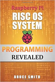 Raspberry Pi RISC OS System Programming Revealed: 9780992391614 ...