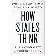 How States Think: The Rationality of Foreign Policy: Mearsheimer, John ...