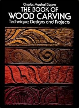 The Book of Wood Carving: Technique, Designs and Projects: Charles Marshall Sayers ...