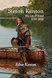 Simon Kenton: Kentucky Scout: Thomas D. Clark, Melba Porter Hay, Edward ...