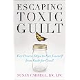 Escaping Toxic Guilt: Five Proven Steps to Free Yourself from Guilt for ...