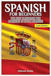 Spanish for Beginners: The best handbook for learning to speak Spanish ...