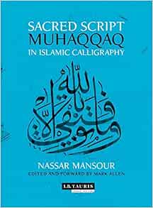 Sacred Script: Muhaqqaq in Islamic Calligraphy: Mansour, Nassar ...