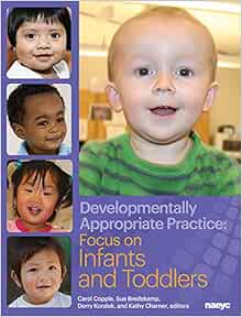 Developmentally Appropriate Practice: Focus on Infants and Toddlers ...
