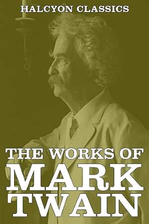 The Collected Works of Mark Twain: 18 Books in One Volume (Unexpurgated ...