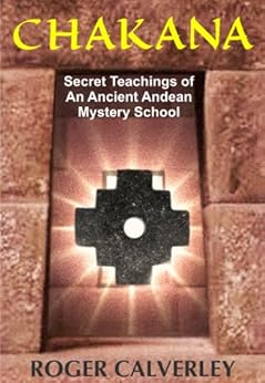 Amazon.com: CHAKANA: Secret Teachings of an Ancient Andean Mystery ...