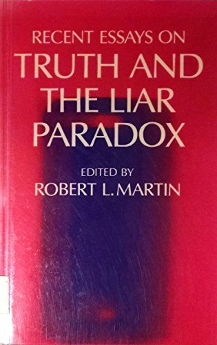 Recent Essays on Truth and the Liar Paradox: Martin, Robert L., Martin ...