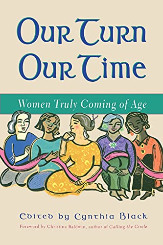Our Turn Our Time: Women Truly Coming of Age: Baldwin, Christina, Black ...