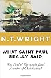 What Saint Paul Really Said: Was Paul of Tarsus the Real Founder of Christianity?: Wright, N. T ...