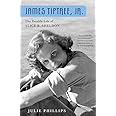 James Tiptree, Jr.: The Double Life of Alice B. Sheldon: Phillips ...