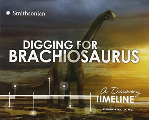 Digging for Brachiosaurus: A Discovery Timeline (Dinosaur Discovery ...