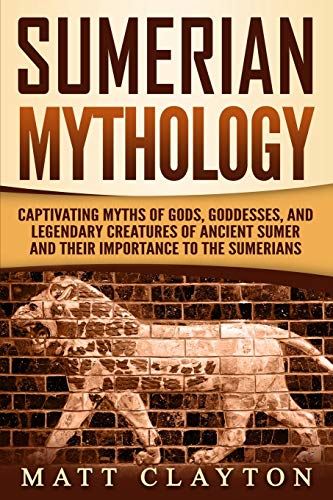 Sumerian Mythology: Captivating Myths of Gods, Goddesses, and Legendary ...