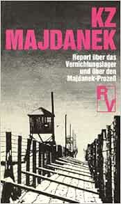 KZ Majdanek: Report über d. Vernichtungslager u. über d. Majdanek ...