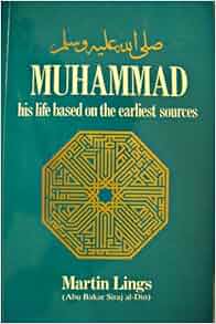 Muhammad: His Life Based on the Earliest Sources: Martin Lings ...