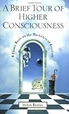 A Brief Tour of Higher Consciousness: A Cosmic Book on the Mechanics of Creation: Itzhak Bentov ...