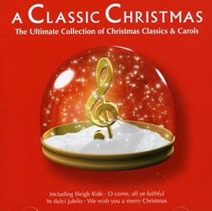 A Classic Christmas - The Ultimate Collection of Christmas Classics and ...