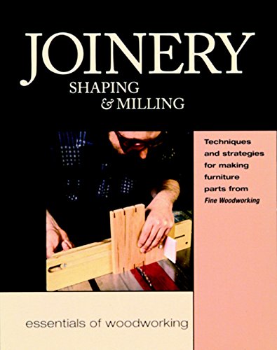 Joinery, Shaping & Milling: Techniques and Strategies for Making ...