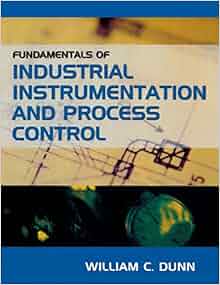 Fundamentals of Industrial Instrumentation and Process Control: William ...