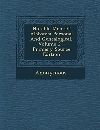 Notable Men of Alabama: Personal and Genealogical, Volume 2 - Primary ...