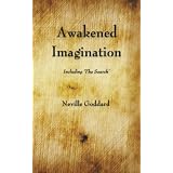 Awakened Imagination (Includes "The Search"): Neville, Neville Goddard ...