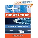 The Way to Go: Moving by Sea, Land, and Air: Kate Ascher: 9780143127949 ...