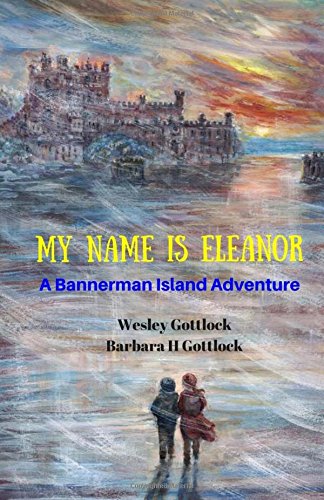 My Name is Eleanor: A Bannerman Island Adventure: Gottlock, Wesley ...