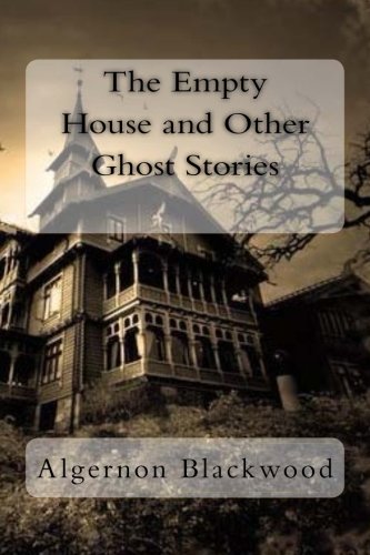 The Empty House and Other Ghost Stories: Blackwood, Algernon ...
