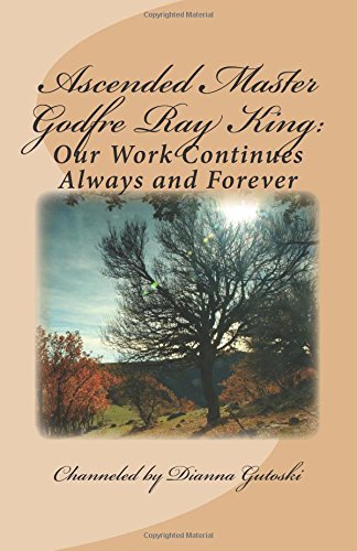 Ascended Master Godfre Ray King:Our Work Continues: Gutoski, Dianna ...