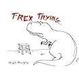 T-Rex Trying: Murphy, Hugh: 9780452299023: Amazon.com: Books