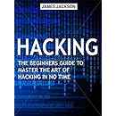 Hacking: The Beginners Guide to Master The Art of Hacking In No Time - Become a Hacking GENIUS ...