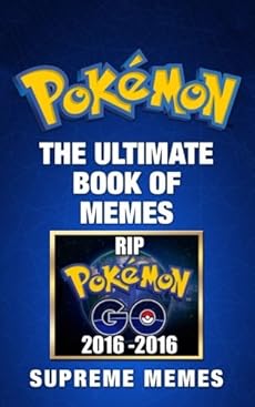 Pokemon: The Ultimate Book of Memes (Contains hundreds of hilarious ...