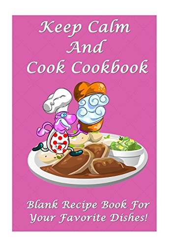 Free Download: Keep Calm And Cook Cookbook: Blank Recipe Book For Your ...