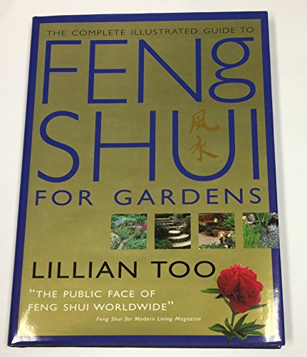 The Complete Illustrated Guide to Feng Shui for Gardens: Too, Lillian ...
