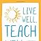Live Well, Teach Well: A practical approach to wellbeing that works ...