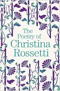 The Poetry of Christina Rossetti: Christina Rossetti: 9781788885164 ...