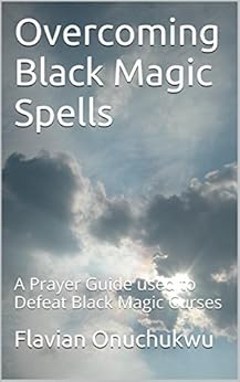 Overcoming Black Magic Spells: A Prayer Guide used to Defeat Black ...