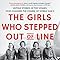 The Girls Who Stepped Out of Line: Untold Stories of the Women Who ...