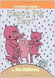 Happy Pig Day! (An Elephant and Piggie Book): 9781338113334: Books ...