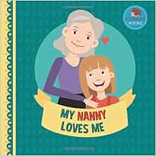 My Nanny Loves Me: A Picture Book for Young Children and Grandparents ...