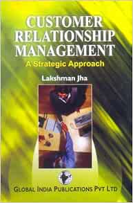 Customer Relationship Management: A Strategic Approach: Lakshman Jha ...