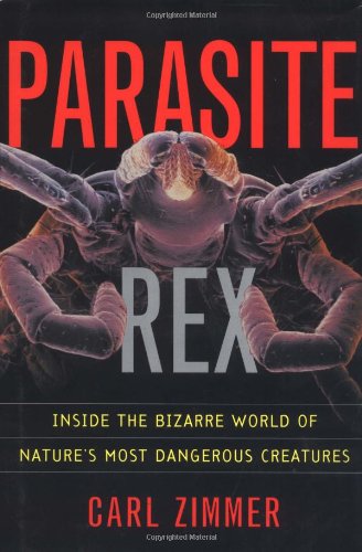 Parasite Rex: Inside the Bizarre World of Nature's Most - Want It All